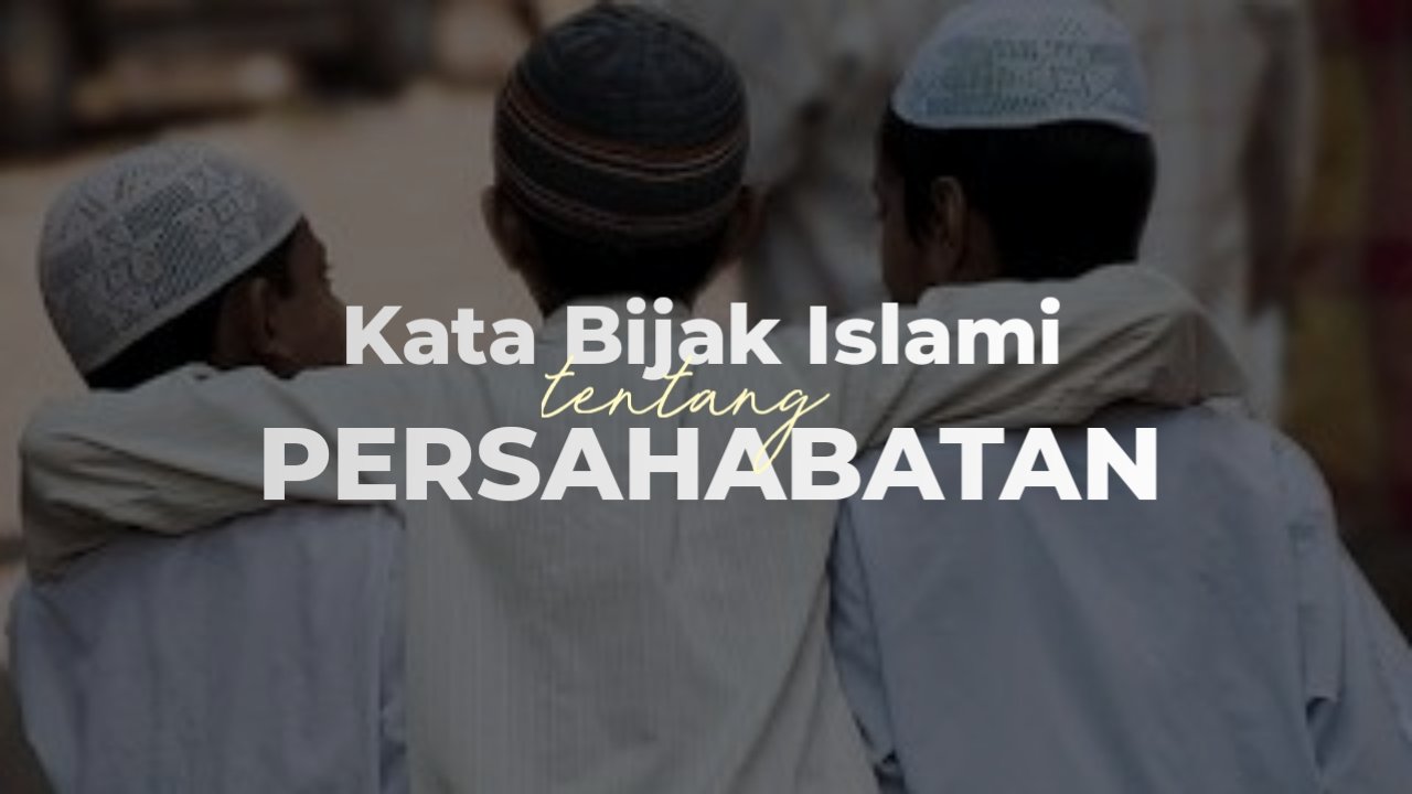 61+ Kata Islami Tentang Persahabatan dan Pertemanan Dalam Islam